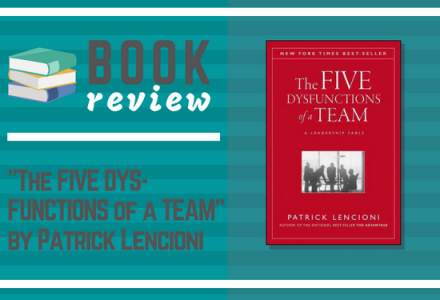 "The FIVE DYSFUNCTIONS of a TEAM" by Patrick Lencioni - a Book review